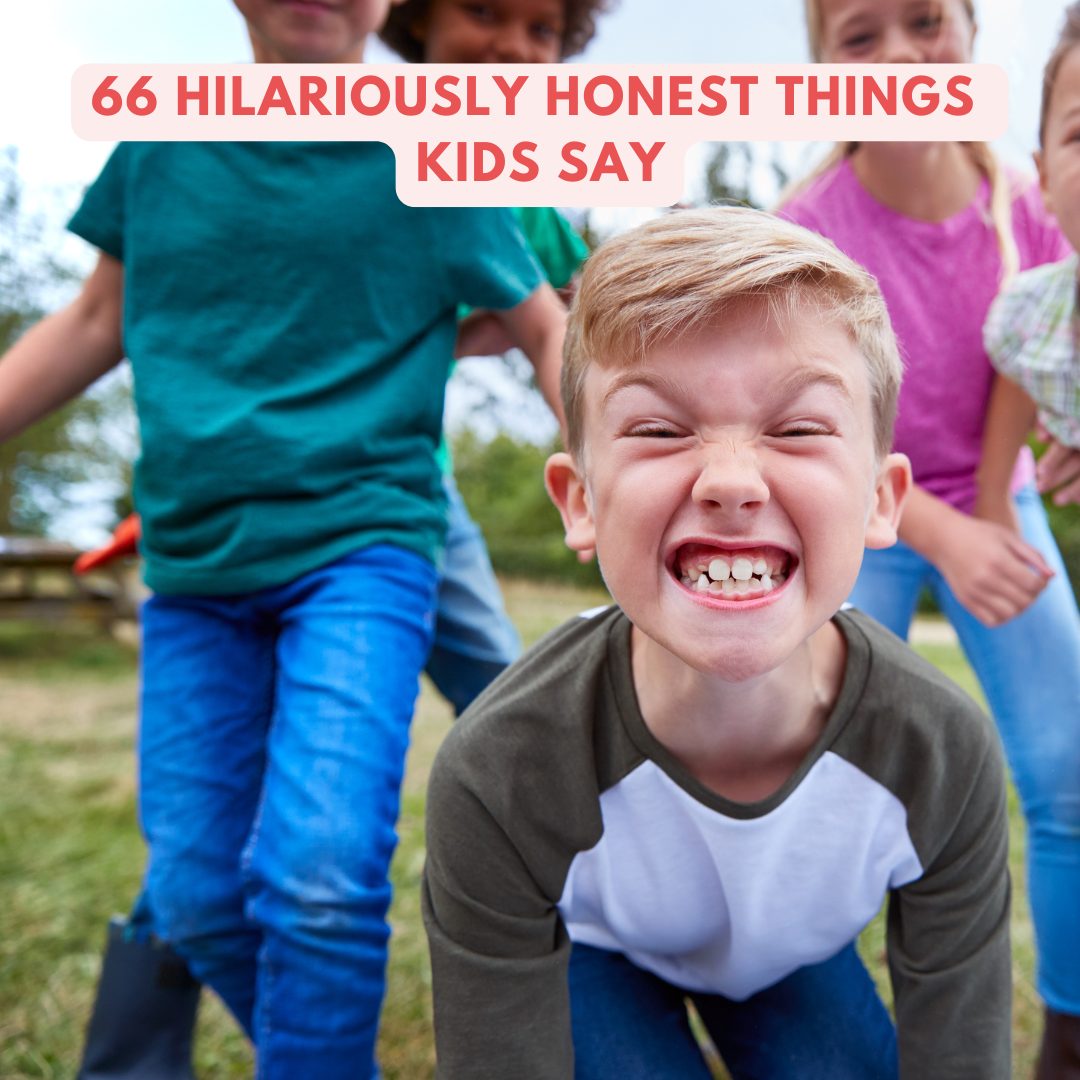 66 Hilariously Honest Things Kids Say That'll Make You Laugh Until You Cry